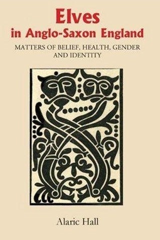 Elves in Anglo-Saxon England: Matters of Belief, Health, Gender and ...