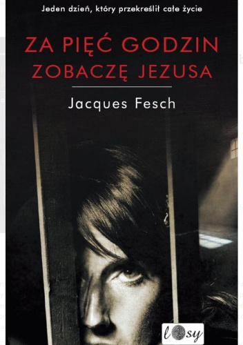 Za pięć godzin zobaczę Jezusa - Jacques Fesch | Książka w Lubimyczytac ...