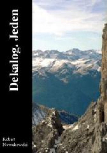 Dekalog. Jeden - Robert Nowakowski | Książka w Lubimyczytac.pl - Opinie ...