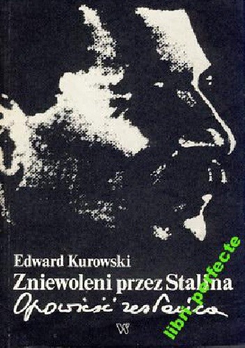 Zniewoleni przez Stalina-opowieść zesłańca - Edward Kurowski | Książka ...