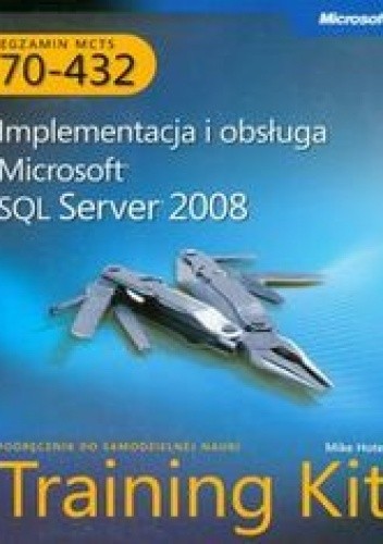 MCTS Egzamin 70-432. Implementacja i obsługa Microsoft SQL Server 2008 ...