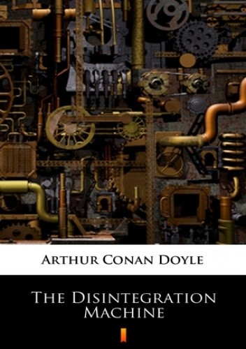The Disintegration Machine - Arthur Conan Doyle | Książka w ...