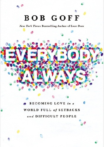 Everybody, always - Bob Goff | Książka w Lubimyczytac.pl - Opinie ...