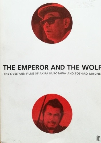 The Emperor and the Wolf: The Lives and Films of Akira Kurosawa and ...