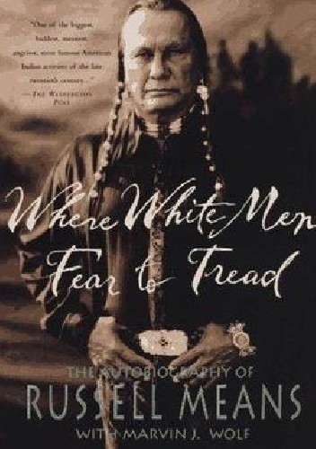 Where White Men Fear to Tread: The Autobiography of Russell Means ...