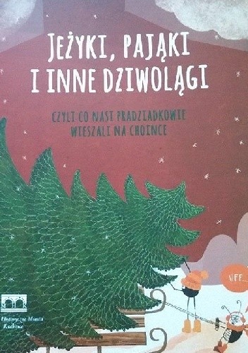 Jeżyki, pająki i inne dziwolągi, czyli Co nasi pradziadkowie wieszali ...