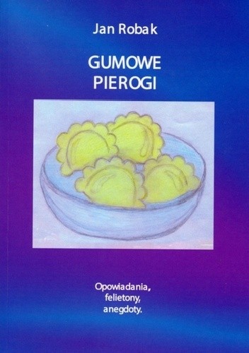 Gumowe pierogi - Jan Robak | Książka w Lubimyczytac.pl - Opinie, oceny ...