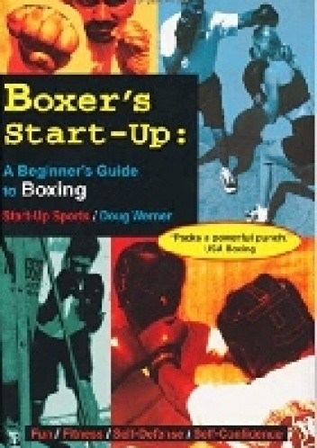 Boxer's Start-Up: A Beginner's Guide to Boxing - Doug Werner | Książka w Lubimyczytac.pl ...