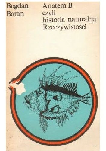 Anatem B. czyli historia naturalna Rzeczywistości - Bogdan Baran ...