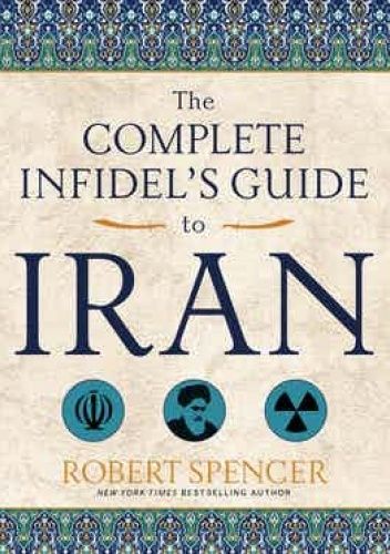 The Complete Infidel's Guide to Iran - Robert Spencer | Książka w ... The Complete Infidel's Guide to Iran - Robert Spencer | Książka w ...