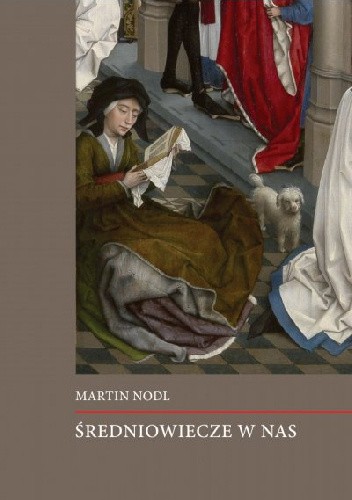 Średniowiecze w nas - Martin Nodl | Książka w Lubimyczytac.pl - Opinie ...
