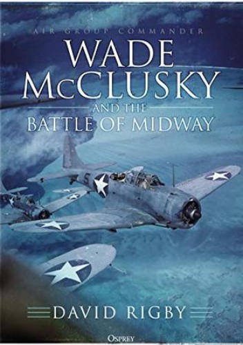 Wade McClusky and the Battle of Midway - David Rigby | Książka w ...