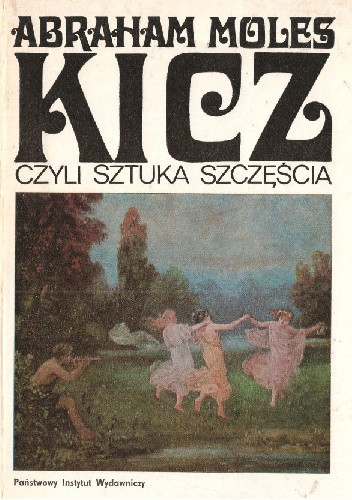 Kicz czyli sztuka szczęścia. Studium o psychologii kiczu - Abraham ...