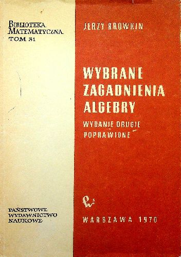 Wybrane zagadnienia algebry - Jerzy Browkin | Książka w Lubimyczytac.pl ...