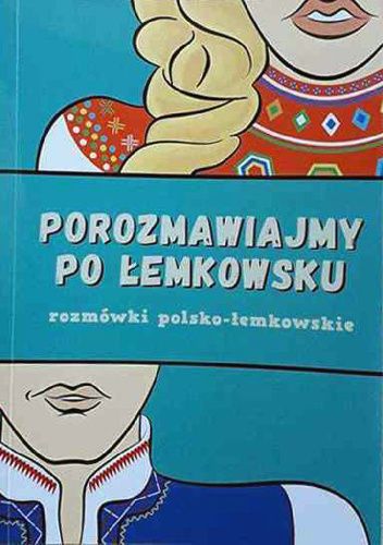 Porozmawiajmy po łemkowsku. Rozmówki polsko-łemkowskie - Oksana Graban, Bartłomiej Lichtański ...
