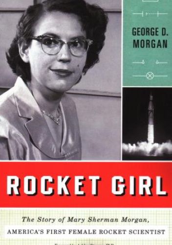 Rocket Girl: The Story of Mary Sherman Morgan, America's First Female ...