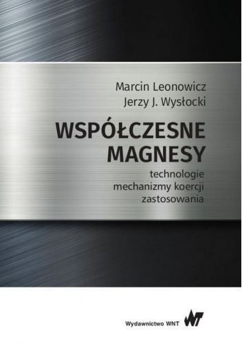 Współczesne magnesy. Technologie, mechanizmy koercji, zastosowania ...