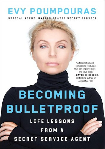 Becoming Bulletproof. Life Lessons from a Secret Service Agent - Evy ... Becoming Bulletproof. Life Lessons from a Secret Service Agent - Evy ...