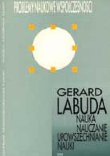 Nauka, nauczanie, upowszechnianie nauki - Gerard Labuda | Książka w ...