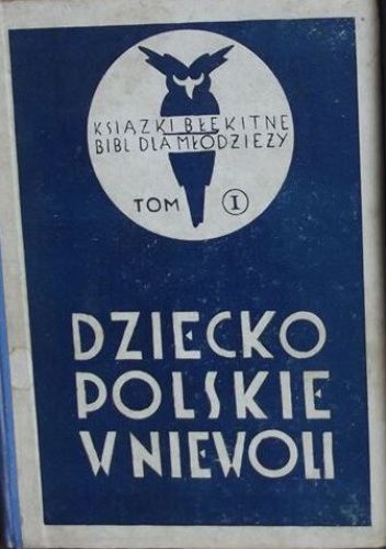 Dziecko polskie w niewoli (garść wspomnień). Tom 1 - praca zbiorowa | Książka w Lubimyczytac.pl ...