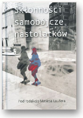 Skłonności samobójcze nastolatków - Moses Laufer | Książka w ...