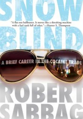 Snowblind: A Brief Career in the Cocaine Trade, - Robert Sabbag ...