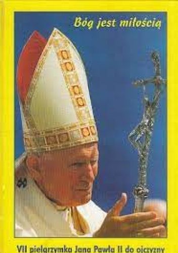 Bóg jest miłością. VII pielgrzymka Jana Pawła II do ojczyzny - Jan Górny | Książka w ...