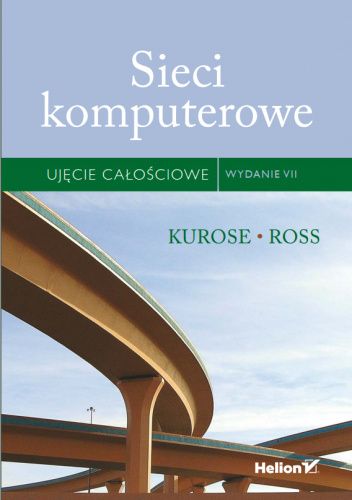 Sieci komputerowe. Ujęcie całościowe. Wydanie VII. - James Kurose ...