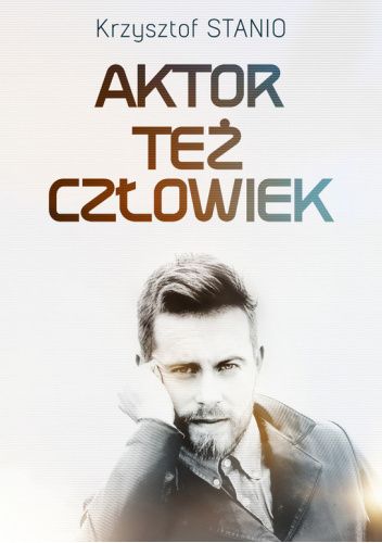 Aktor też człowiek - Krzysztof Stanio | Książka w Lubimyczytac.pl ...