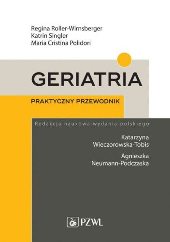 Geriatria. Praktyczny przewodnik - Agnieszka Neumann-Podczaska, Maria ...