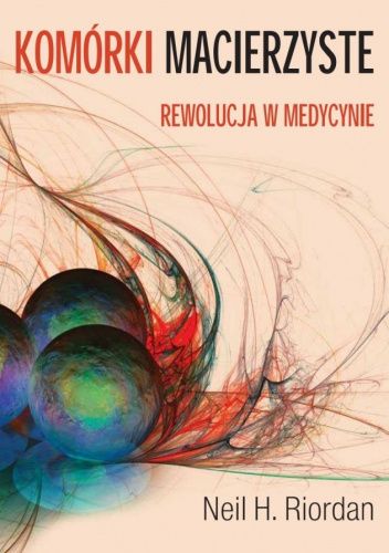 Komórki macierzyste. Rewolucja w medycynie - Neil H. Riordan | Książka ...