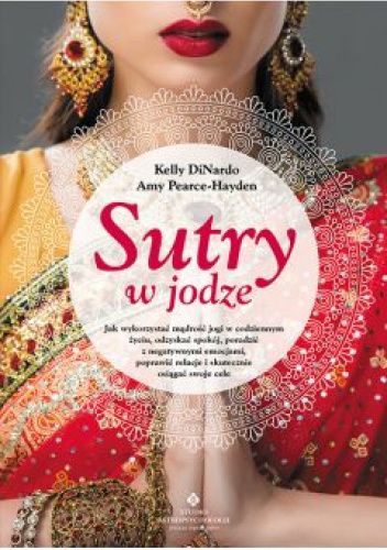 Sutry w jodze. Jak wykorzystać mądrość jogi.. - Kelly DiNardo, Amy ...