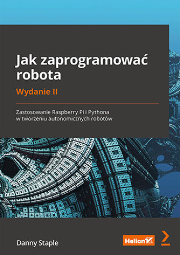 Jak zaprogramować robota. Zastosowanie Raspberry Pi i Pythona w ...