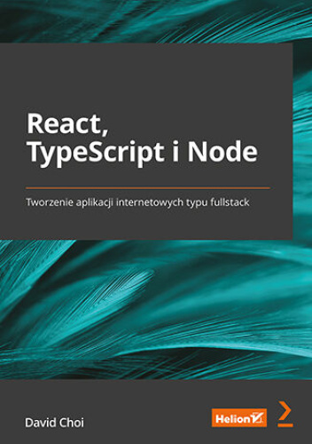 React, TypeScript i Node. Tworzenie aplikacji internetowych typu ... React, TypeScript i Node. Tworzenie aplikacji internetowych typu ...