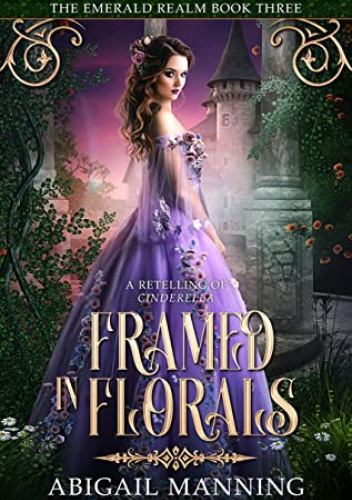 Framed in Florals: A Retelling of Cinderella - Abigail Manning ...