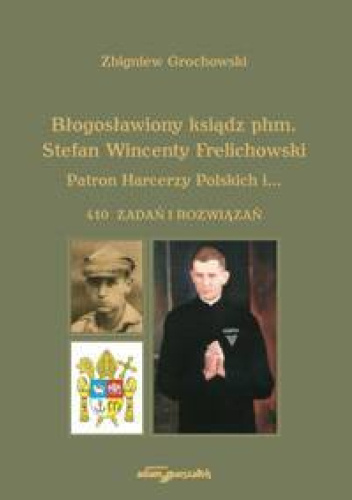 Błogosławiony ksiądz phm. Stefan Wincenty Frelichowski. Patron Harcerzy ...