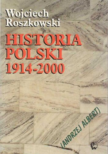 Historia Polski 1914-2000 - Wojciech Roszkowski | Książka w Lubimyczytac.pl - Opinie, oceny, ceny