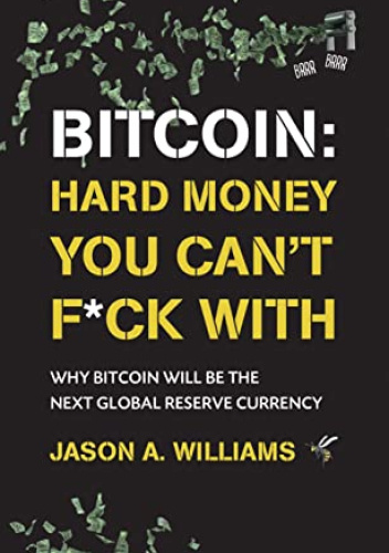 Bitcoin: Hard Money You Can't F*ck With: Why bitcoin will be the next ...