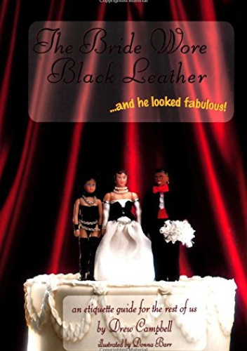 The Bride Wore Black Leather...And He Looked Fabulous!: An Etiquette ...