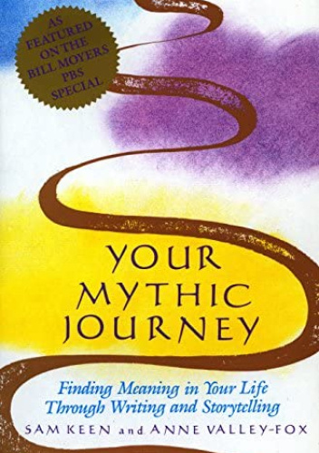 Your Mythic Journey: Finding Meaning in Your Life Through Writing and ... Your Mythic Journey: Finding Meaning in Your Life Through Writing and ...