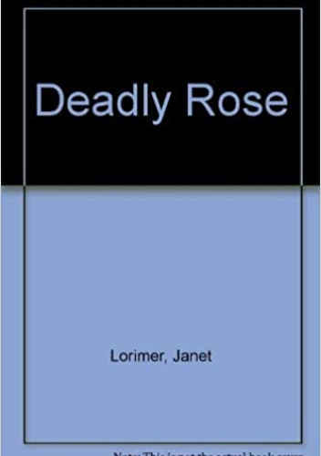 Deadly rose - Janet Lorimer | Książka w Lubimyczytac.pl - Opinie, oceny ...