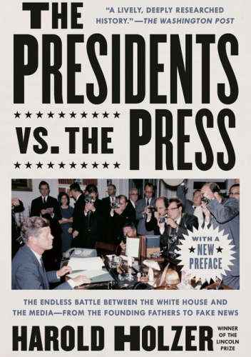 The Presidents vs. the Press: The Endless Battle between the White ... The Presidents vs. the Press: The Endless Battle between the White ...