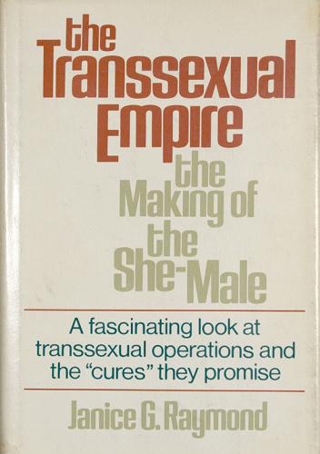 The Transsexual Empire: The Making of the She-Male - Janice Raymond ...