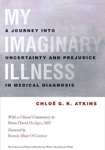 My Imaginary Illness: A Journey into Uncertainty and Prejudice in ...