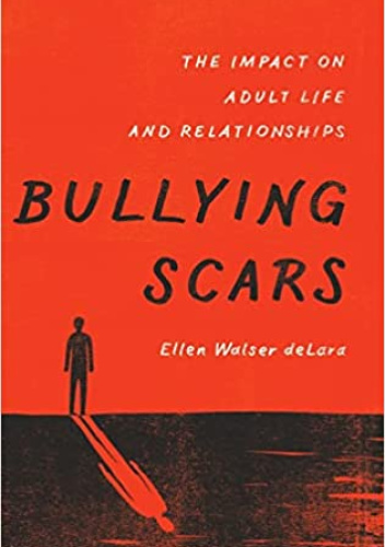 Bullying Scars: The Impact on Adult Life and Relationships - Ellen ...