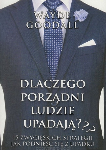 Dlaczego porządni ludzie upadają - Wayde Goodall | Książka w ...