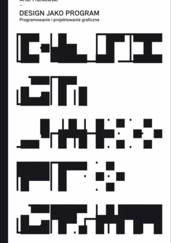 Design jako program. Programowanie i projektowanie graficzne - Artur ...
