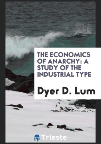 The Economics of Anarchy: A Study of the Industrial Type - Dyer Daniel ...