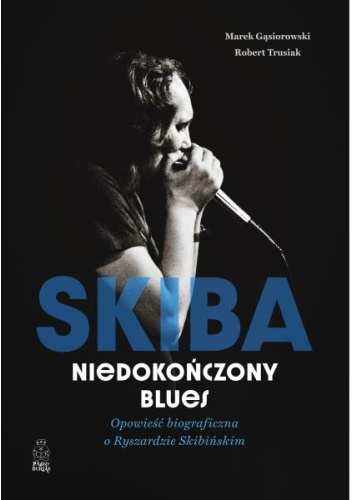 Skiba. Niedokończony blues. Opowieść biograficzna o Ryszardzie ...