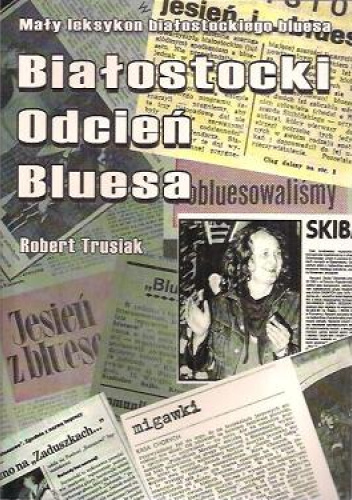 Białostocki odcień bluesa. Mały leksykon białostockiego bluesa - Robert ...